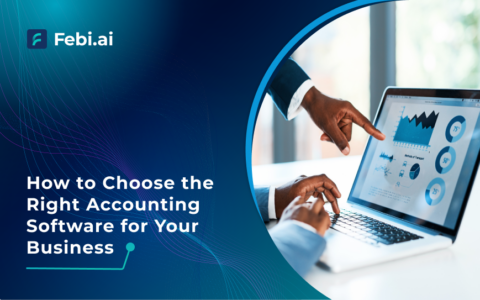 How to Choose the Right Accounting Software for Business - Febi.AI