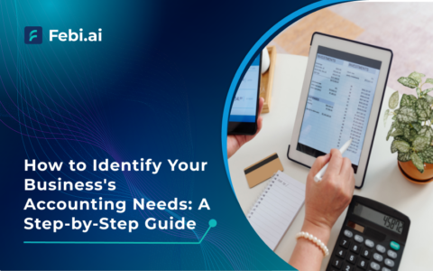 How to Identify Your Business's Accounting Needs: A Guide | Febi AI