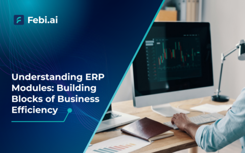Understanding ERP Modules: Business Efficiency - Febi.ai