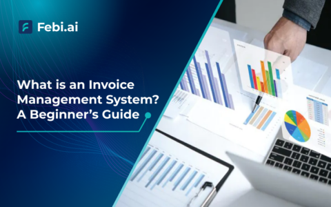 What is an Invoice Management System? A Beginner’s Guide | Febi.ai