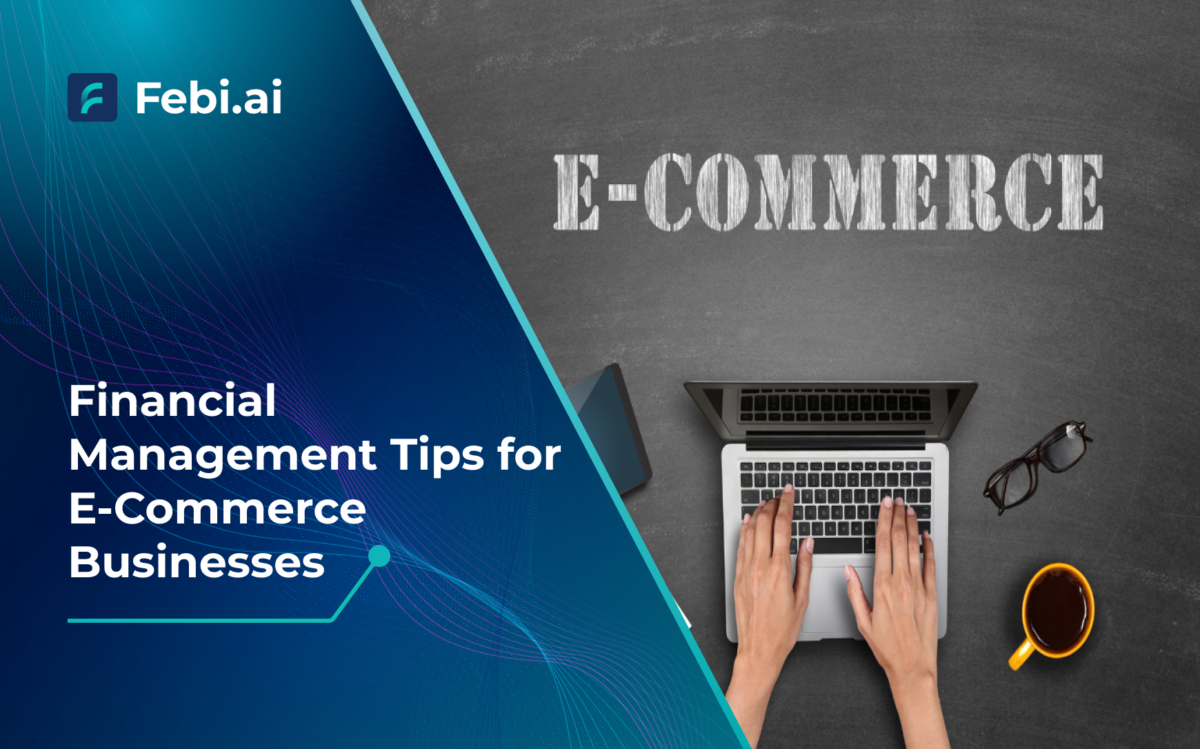 Financial Management Tips for E-Commerce Businesses | Febi.ai