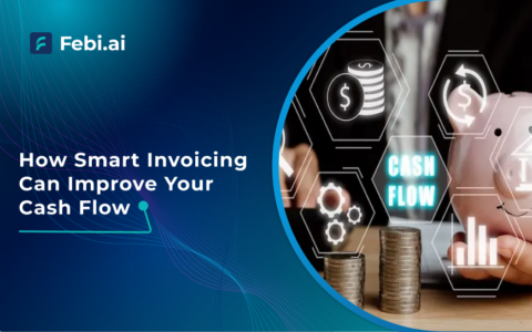 How Smart Invoicing Can Improve Your Cash Flow | Febi.ai