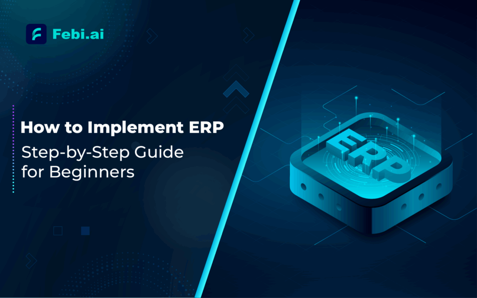 How To Implement Erp A Step By Step Guide For Beginners Febiai